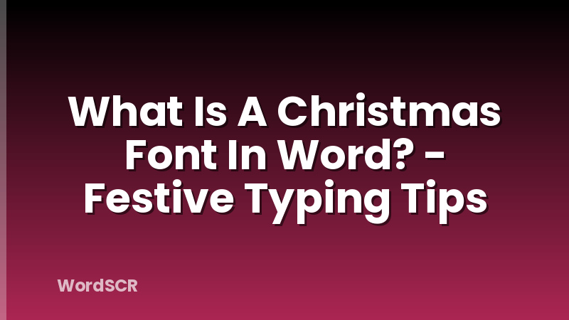 What Is A Christmas Font In Word? - Festive Typing Tips | WordSCR
