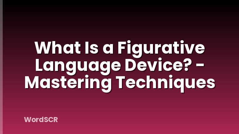 What Is A Figurative Language Device? - Mastering Techniques | WordSCR