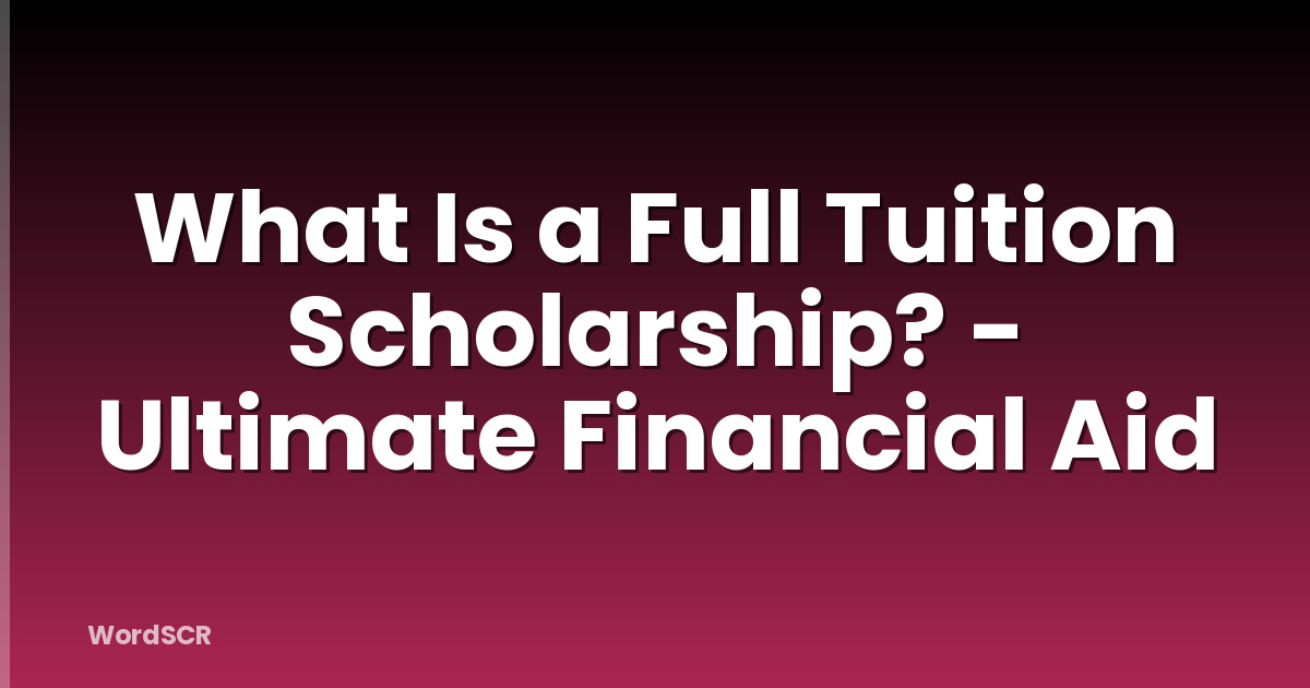 What Is A Full Tuition Scholarship? - Ultimate Financial Aid | WordSCR