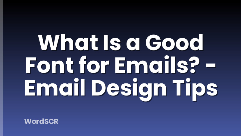 What Is A Good Font For Emails? - Email Design Tips | WordSCR