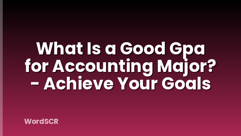 What Is A Good Gpa For Accounting Major? - Achieve Your Goals | WordSCR