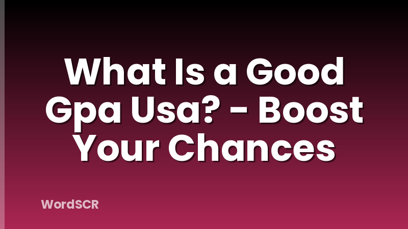 What Is A Good Gpa Usa? - Boost Your Chances | WordSCR