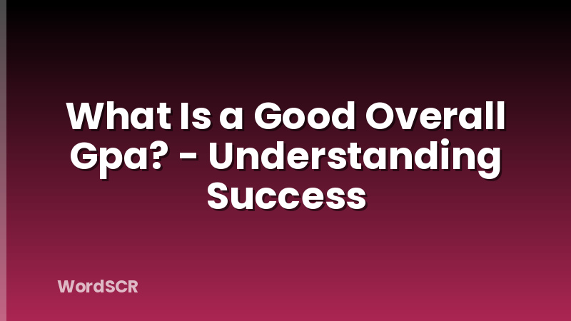 What Is A Good Overall Gpa? - Understanding Success | WordSCR