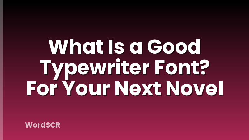 What Is A Good Typewriter Font? For Your Next Novel | WordSCR