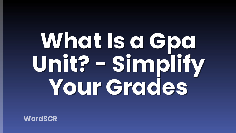 What Is A Gpa Unit? - Simplify Your Grades | WordSCR