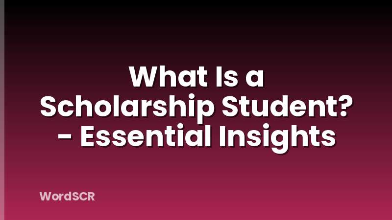 What Is A Scholarship Student? - Essential Insights | WordSCR
