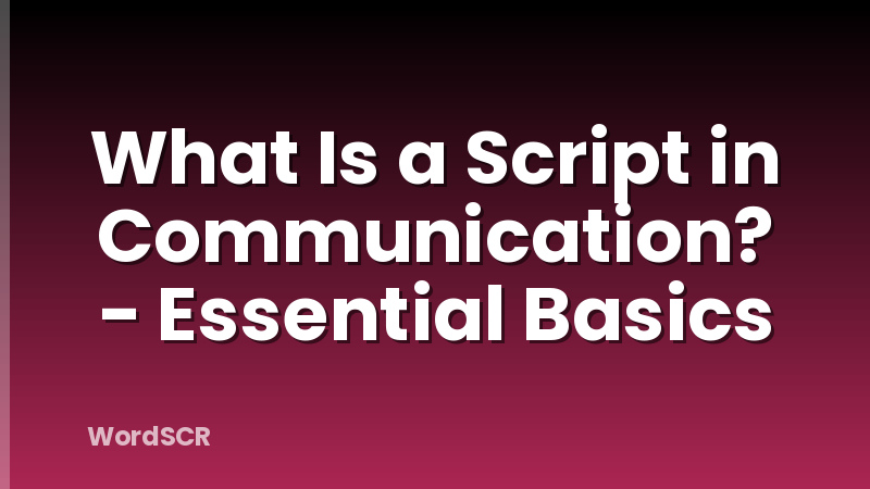 What Is A Script In Communication? - Essential Basics | WordSCR