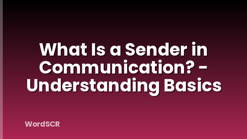 What Is A Sender In Communication? - Understanding Basics | WordSCR