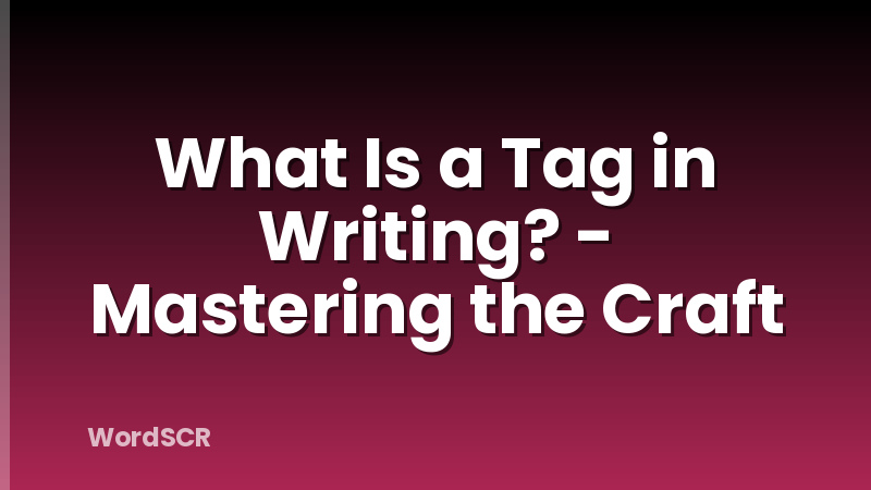 What Is A Tag In Writing? - Mastering The Craft | WordSCR