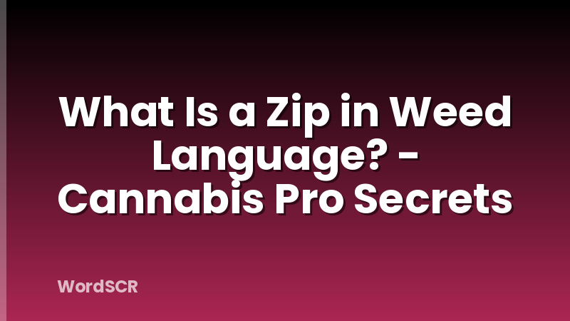 What Is A Zip In Weed Language? - Cannabis Pro Secrets | WordSCR