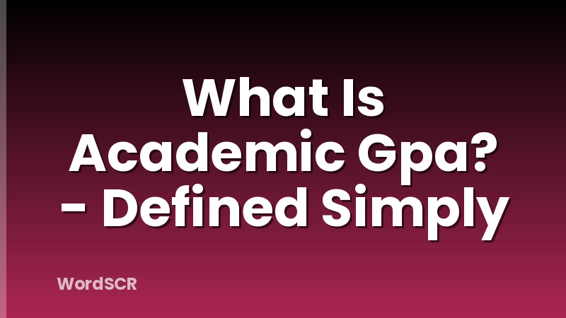 What Is Academic Gpa? - Defined Simply | WordSCR