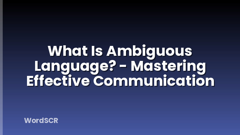 What Is Ambiguous Language? - Mastering Effective Communication | WordSCR