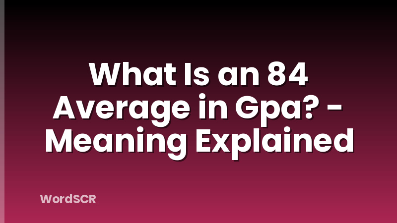 What Is An 84 Average In Gpa? - Meaning Explained | WordSCR