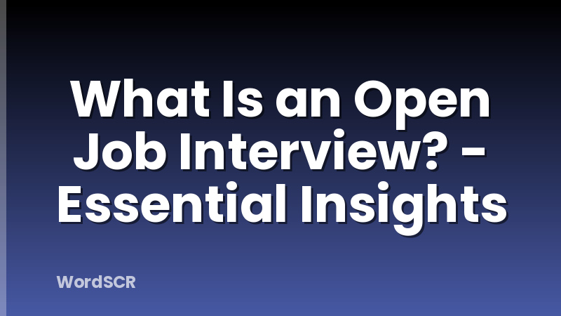 What Is An Open Job Interview? - Essential Insights | WordSCR