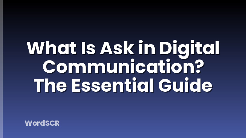 What Is Ask In Digital Communication? The Essential Guide | WordSCR