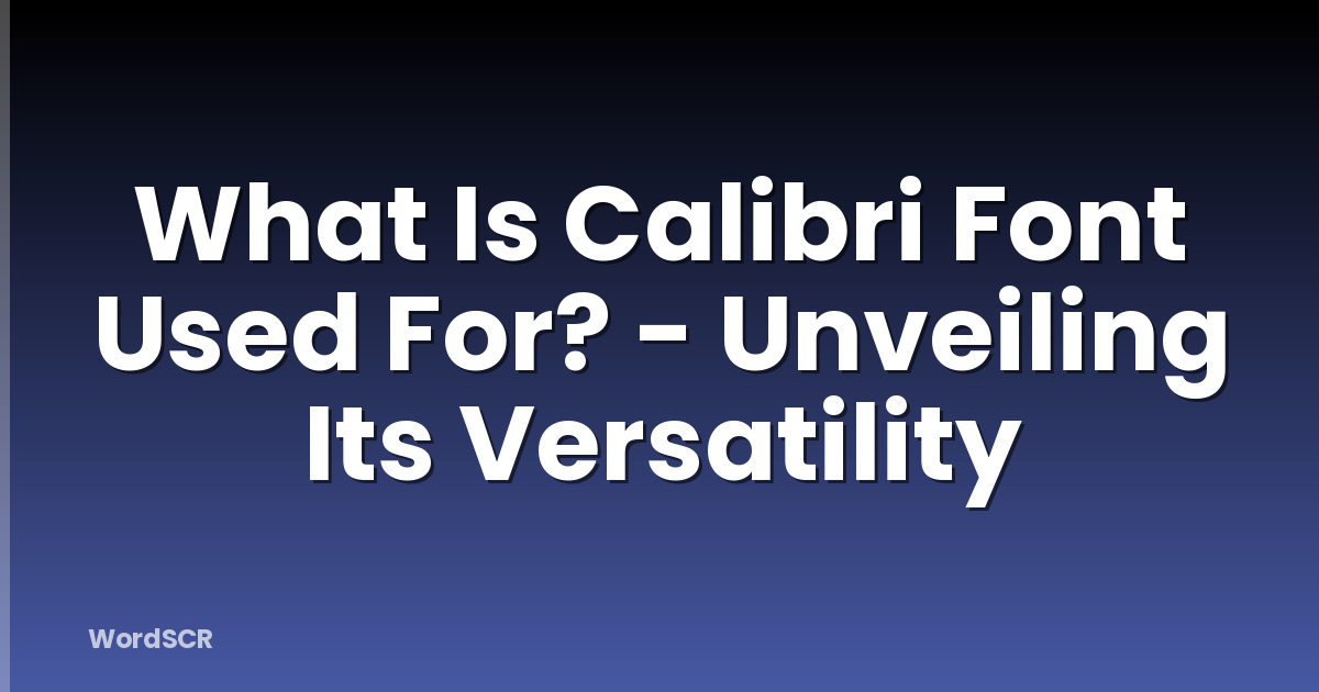 What Is Calibri Font Used For? - Unveiling Its Versatility | WordSCR