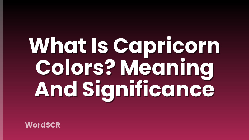 What Is Capricorn Colors? Meaning And Significance | WordSCR