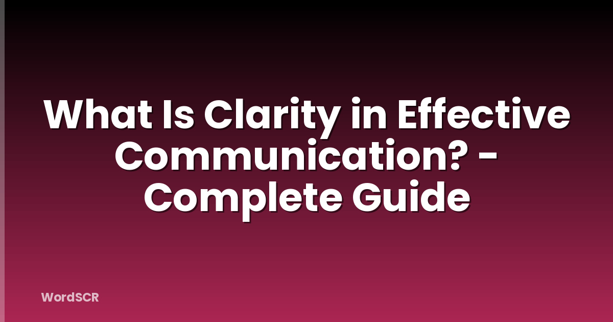 What Is Clarity In Effective Communication? - Complete Guide | WordSCR
