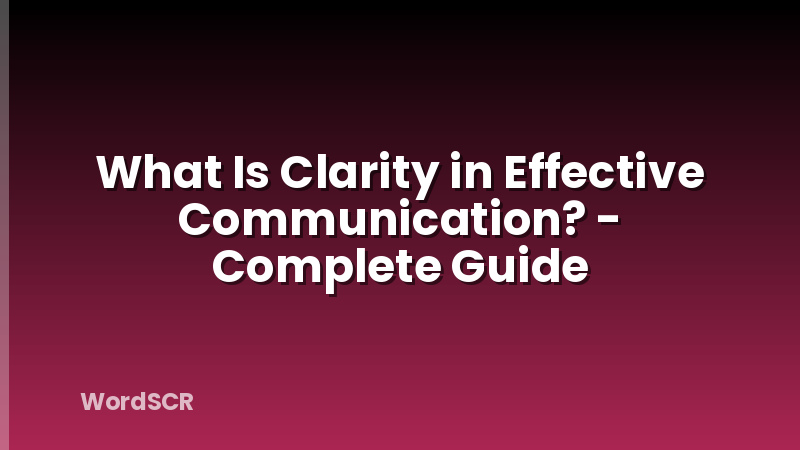 What Is Clarity In Effective Communication? - Complete Guide | WordSCR