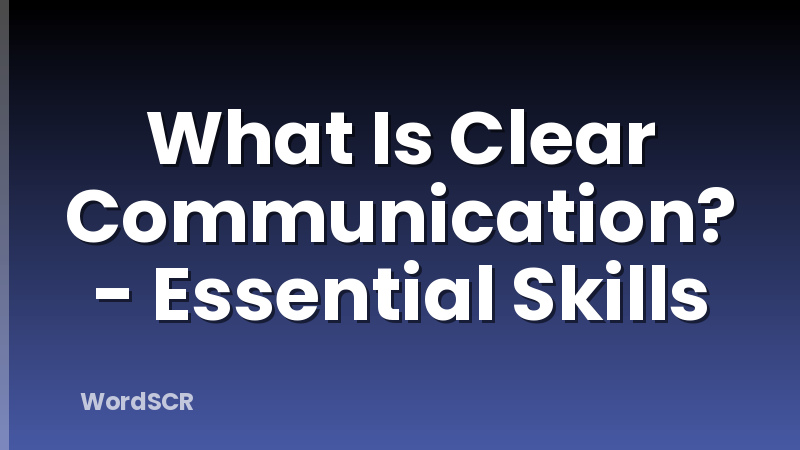 What Is Clear Communication? - Essential Skills | WordSCR