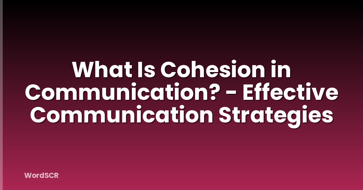 What Is Cohesion In Communication? - Effective Communication Strategies ...
