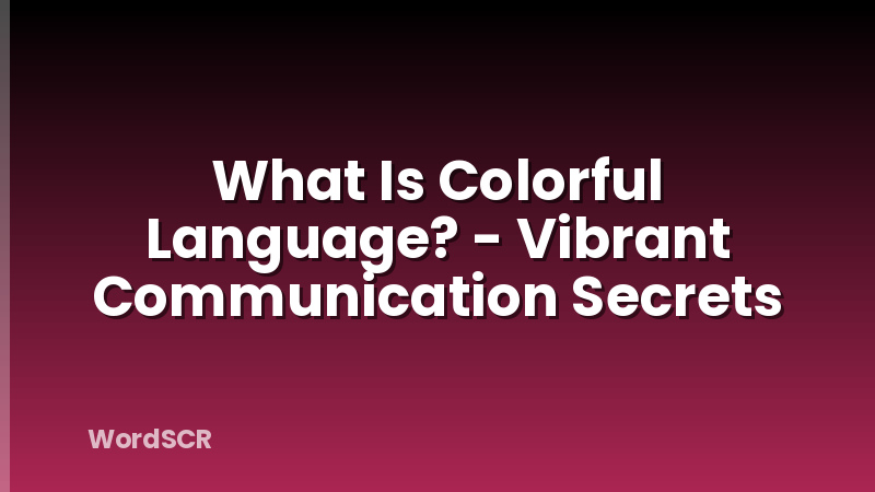 What Is Colorful Language? - Vibrant Communication Secrets | WordSCR