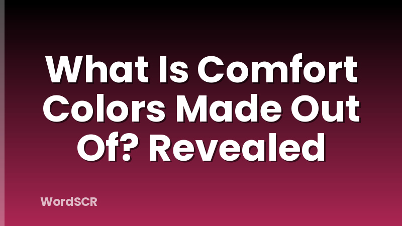 What Is Comfort Colors Made Out Of? Revealed | WordSCR