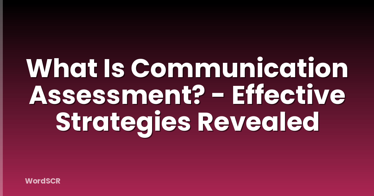 What Is Communication Assessment? - Effective Strategies Revealed | WordSCR