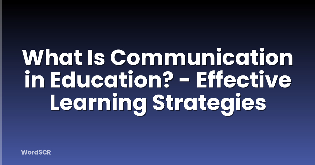 What Is Communication In Education? - Effective Learning Strategies ...