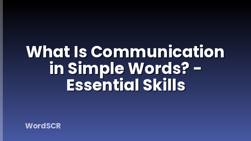 What Is Communication In Simple Words? - Essential Skills | WordSCR