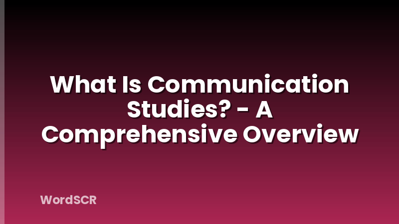 What Is Communication Studies? - A Comprehensive Overview | WordSCR