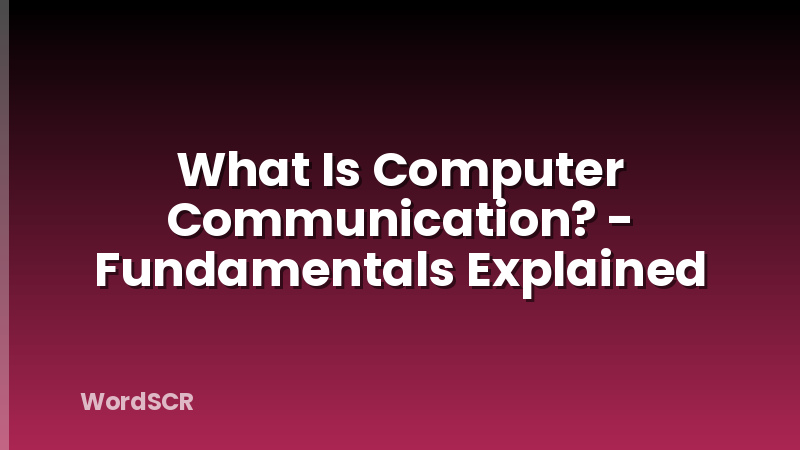 What Is Computer Communication? - Fundamentals Explained | WordSCR