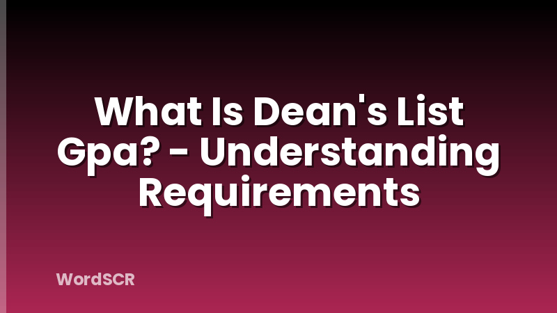 What Is Dean's List Gpa? - Understanding Requirements | WordSCR
