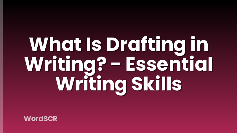 What Is Drafting In Writing? - Essential Writing Skills | WordSCR