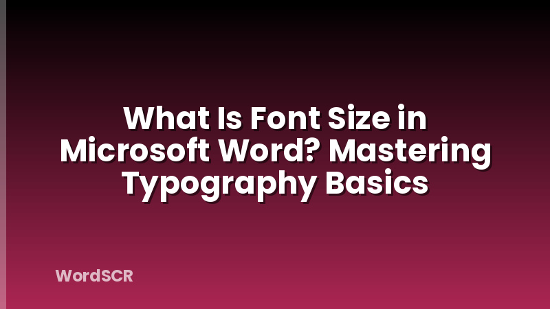 What Is Font Size In Microsoft Word? Mastering Typography Basics | WordSCR