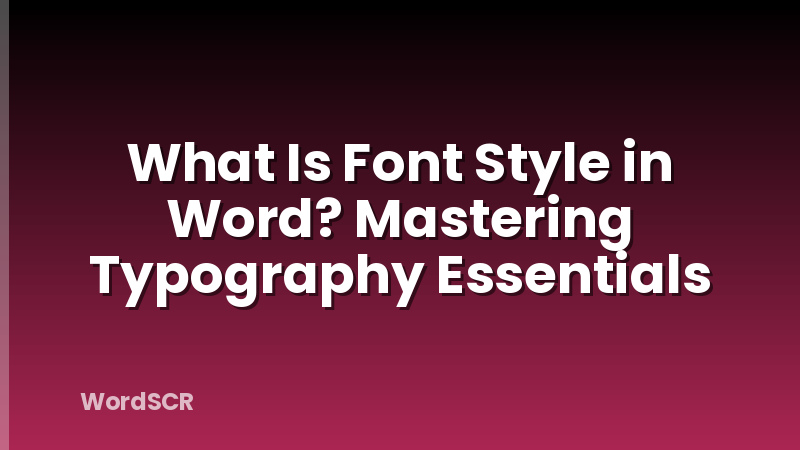 What Is Font Style In Word? Mastering Typography Essentials | WordSCR