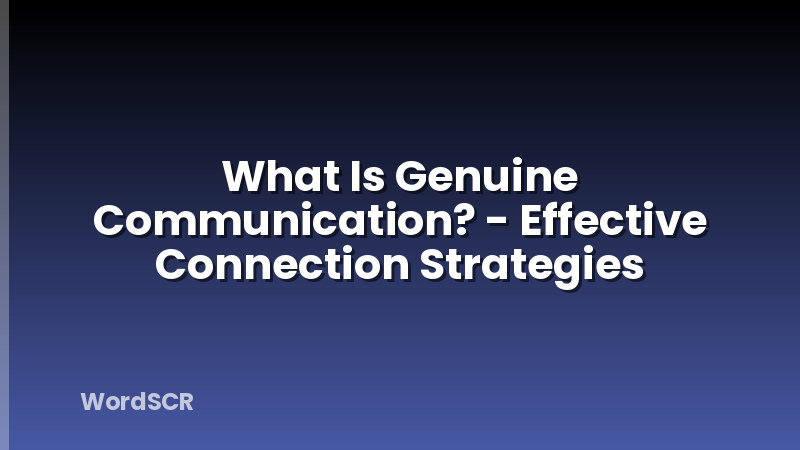 What Is Genuine Communication? - Effective Connection Strategies | WordSCR
