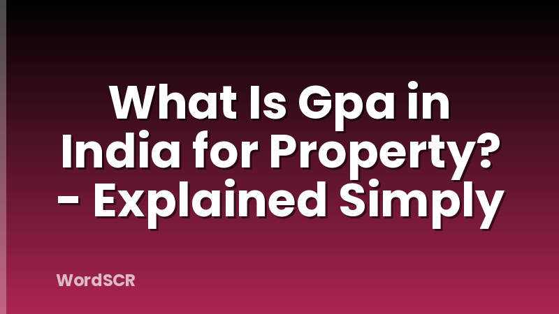 What Is Gpa In India For Property? - Explained Simply | WordSCR