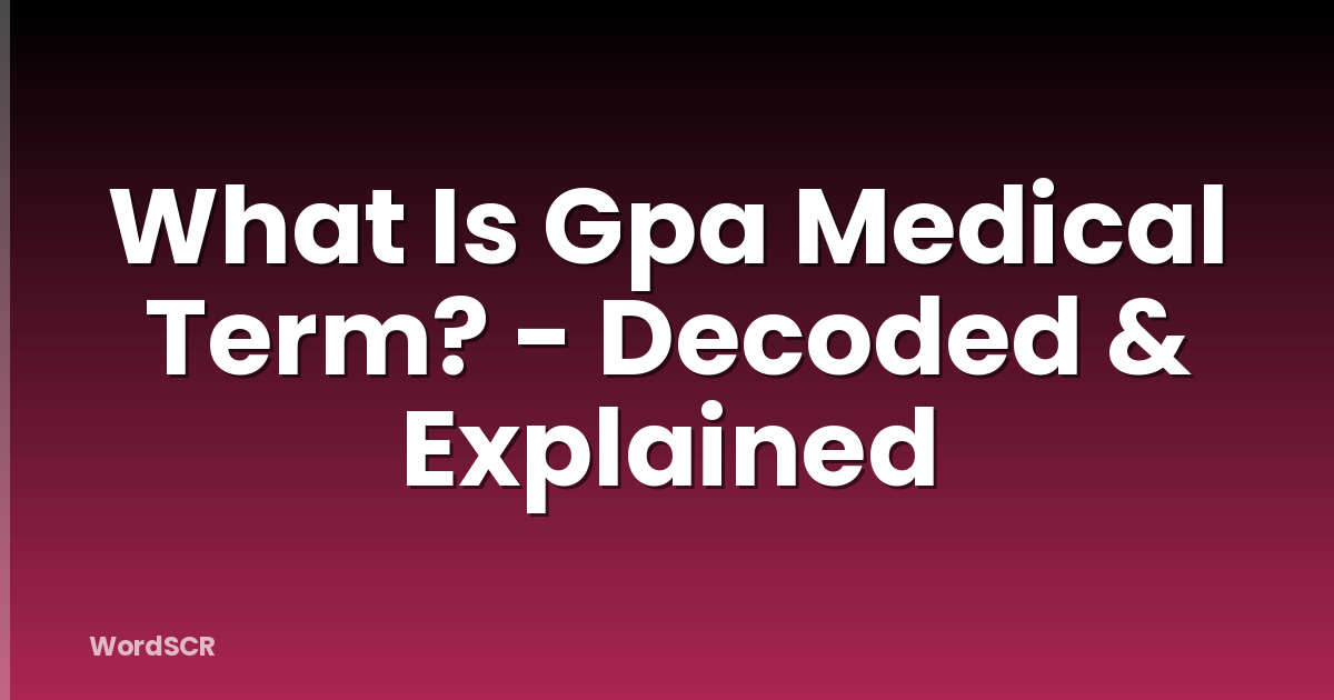 What Is Gpa Medical Term? - Decoded & Explained | WordSCR