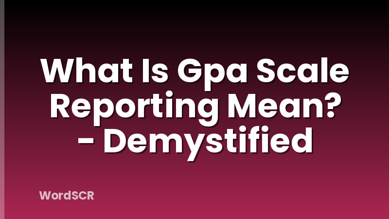 What Is Gpa Scale Reporting Mean? - Demystified | WordSCR