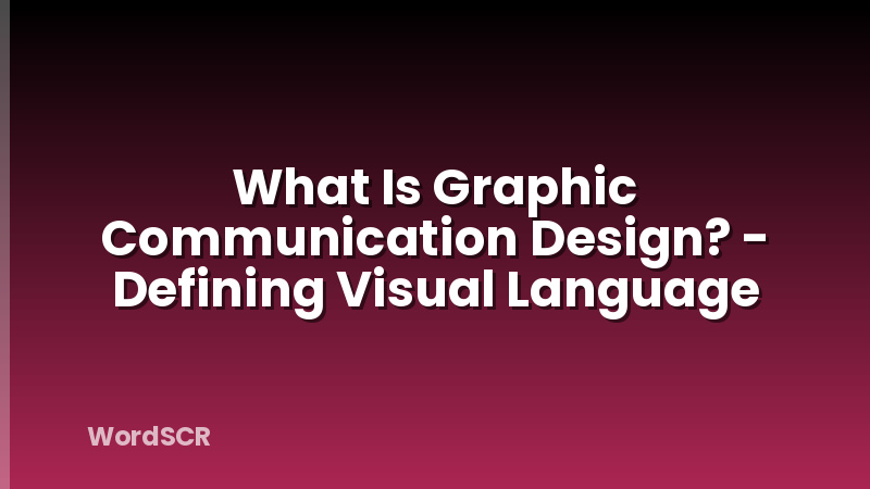 What Is Graphic Communication Design? - Defining Visual Language | WordSCR