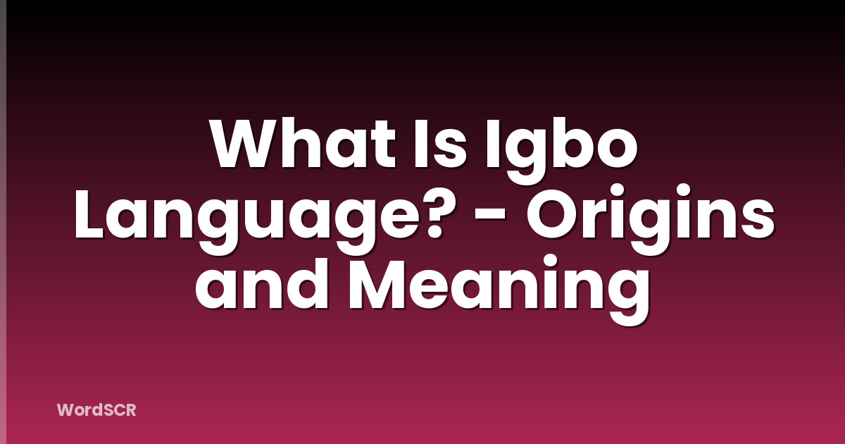 What Is Igbo Language? - Origins And Meaning | WordSCR