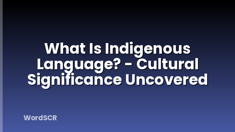What Is Indigenous Language? - Cultural Significance Uncovered | WordSCR