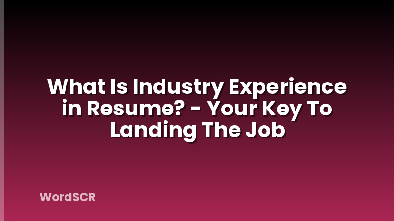 What Is Industry Experience In Resume? - Your Key To Landing The Job ...