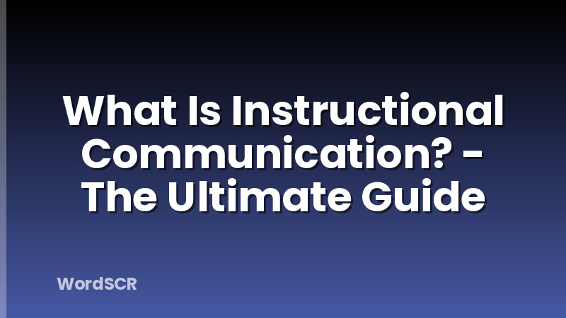 What Is Instructional Communication? - The Ultimate Guide | WordSCR