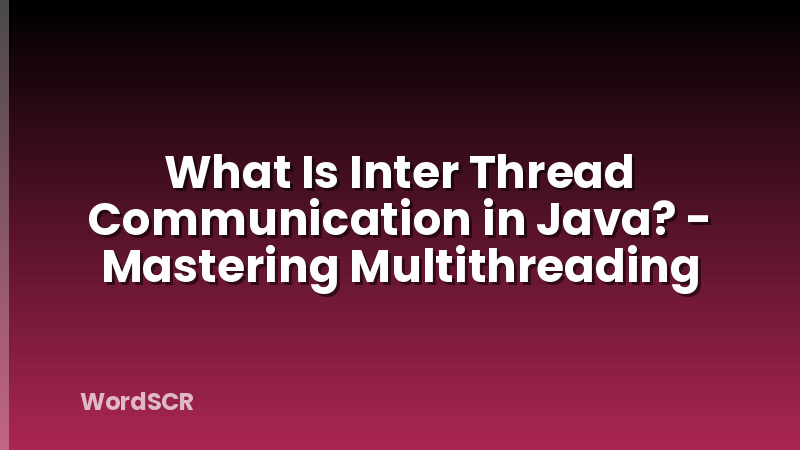 What Is Inter Thread Communication In Java? - Mastering Multithreading | WordSCR