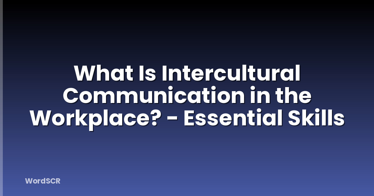 What Is Intercultural Communication In The Workplace? - Essential ...