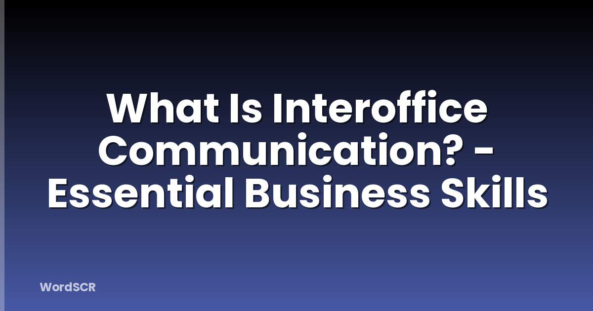 What Is Interoffice Communication? - Essential Business Skills | WordSCR