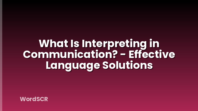 What Is Interpreting In Communication? - Effective Language Solutions ...