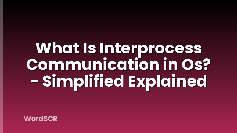 What Is Interprocess Communication In Os? - Simplified Explained | WordSCR